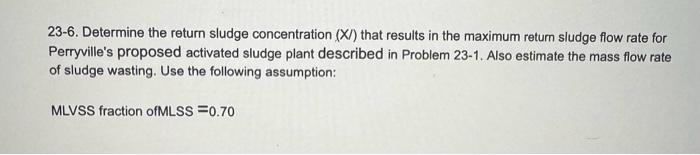 Solved 23-6. Determine the return sludge concentration (X/) | Chegg.com
