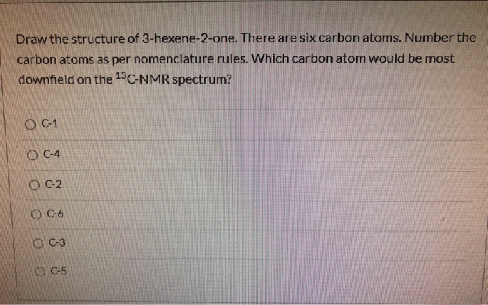 Solved Draw the structure of 3-hexene-2-one. There are six | Chegg.com