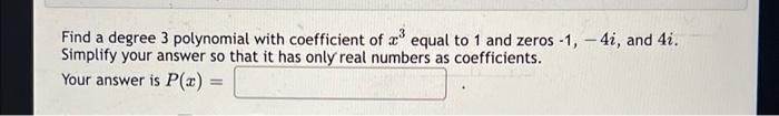 Solved Find a degree 3 polynomial with coefficient of x3 | Chegg.com