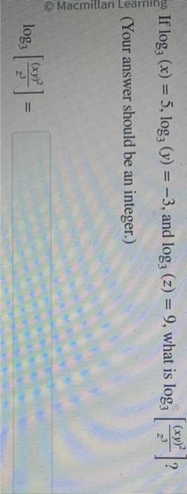 Solved If log3(x)=5,log3(y)=−3, and log3(z)=9, what is | Chegg.com