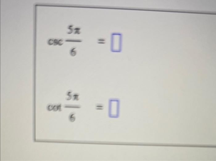 Solved csc65π= cot65π= | Chegg.com