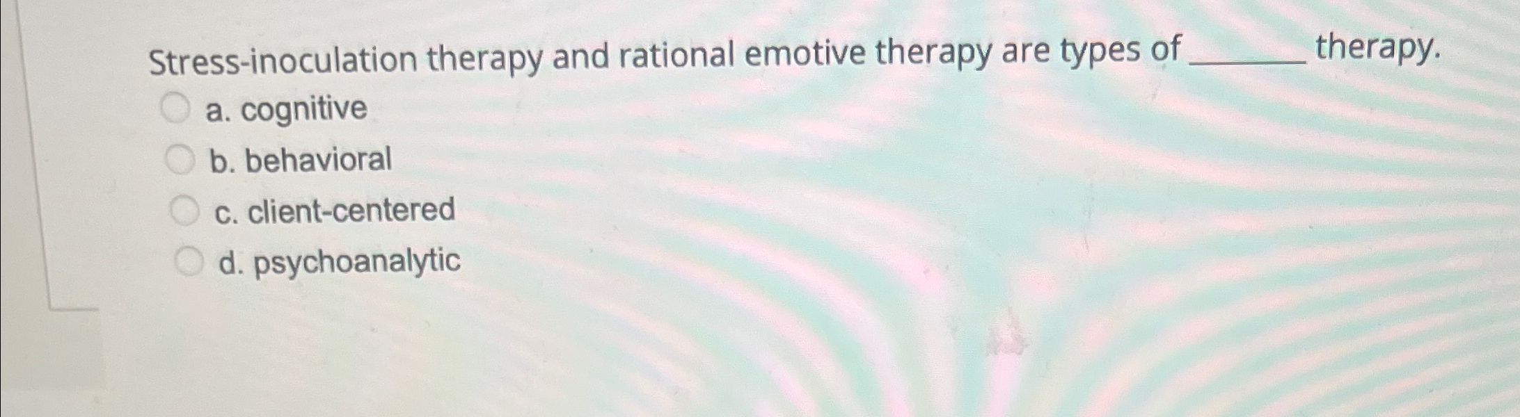 Solved Stress-inoculation therapy and rational emotive | Chegg.com