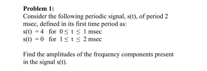 Problem 1: Consider the following periodic signal, | Chegg.com