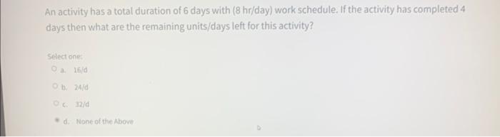 Solved An activity has a total duration of 6 days with ( 8 | Chegg.com