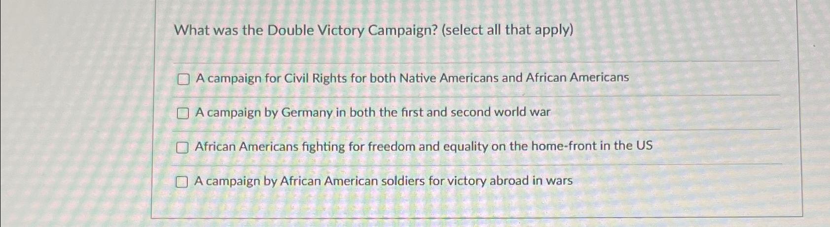 Solved What was the Double Victory Campaign? (select all | Chegg.com