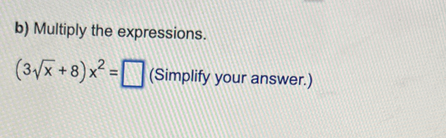 Solved b) ﻿Multiply the expressions.(3x2+8)x2=, (Simplify | Chegg.com
