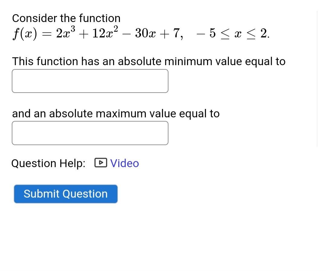 Solved Consider the function f(x)=2x3+12x2−30x+7,−5≤x≤2. | Chegg.com