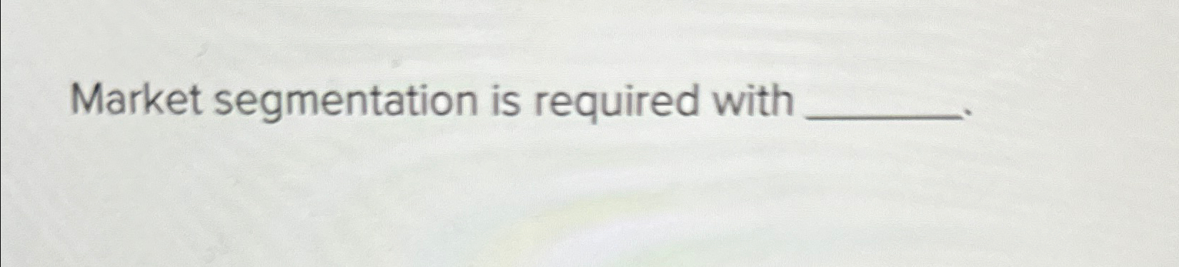 Solved Market segmentation is required with | Chegg.com