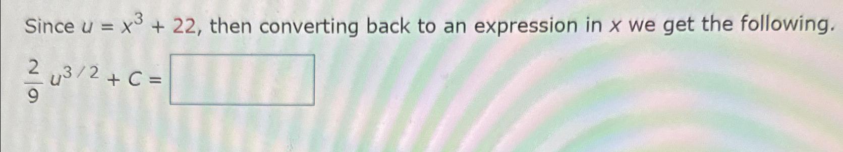 Solved Since u=x3+22, ﻿then converting back to an expression | Chegg.com