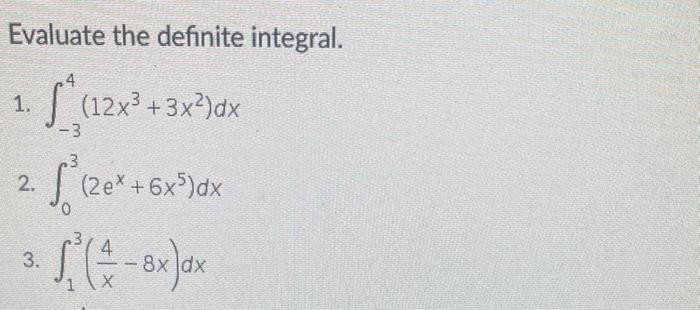 Solved Evaluate the definite integral. 1. ∫−34(12x3+3x2)dx | Chegg.com