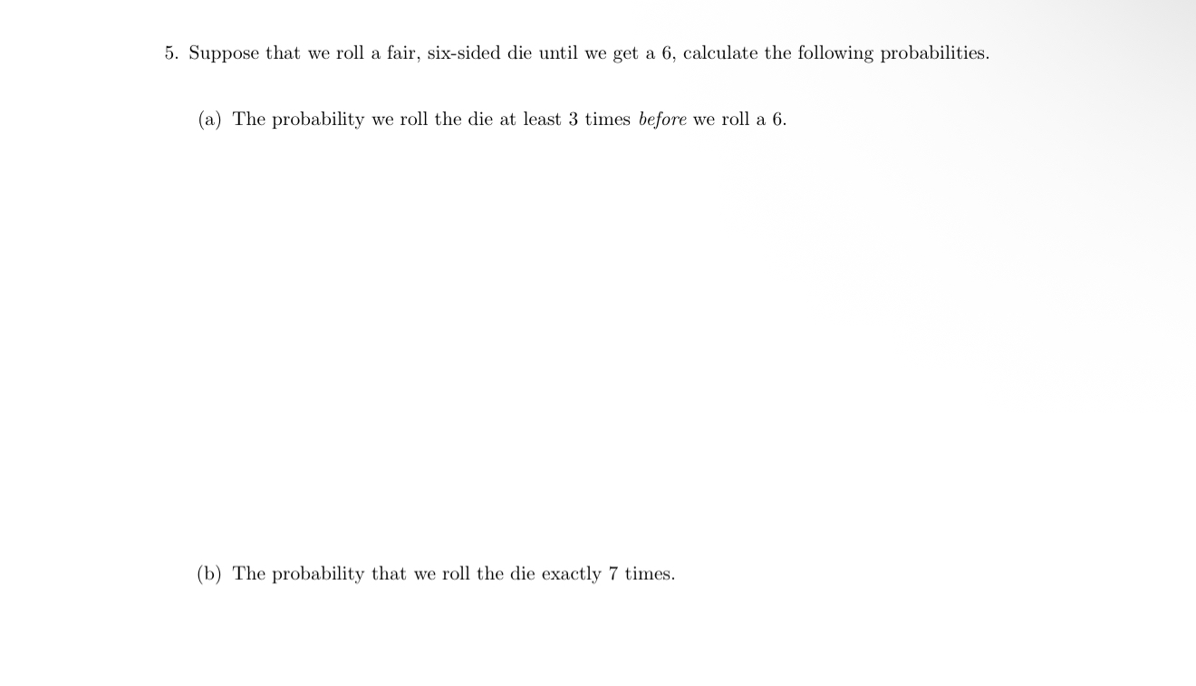 Solved 5. ﻿Suppose that we roll a fair, six-sided die until | Chegg.com