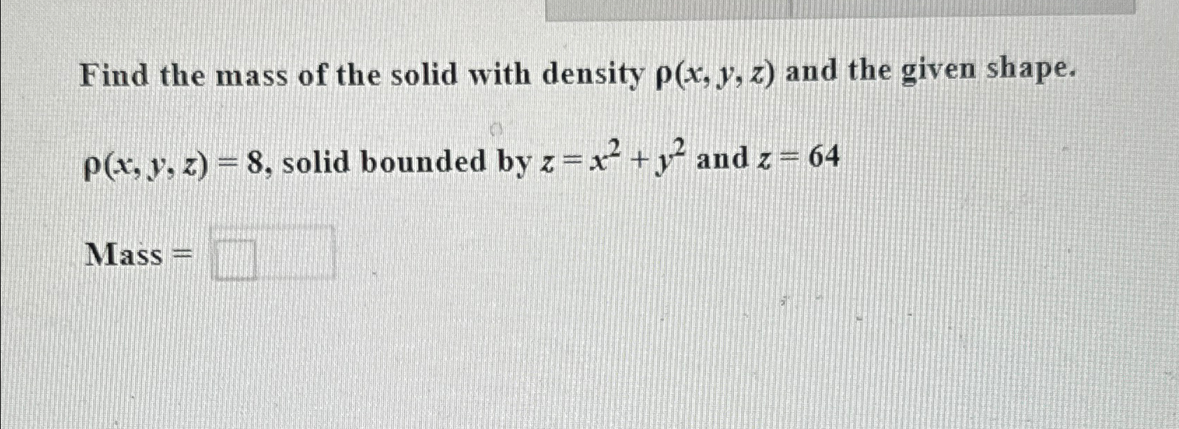 Solved Find the mass of the solid with density ρ(x,y,z) ﻿and | Chegg.com