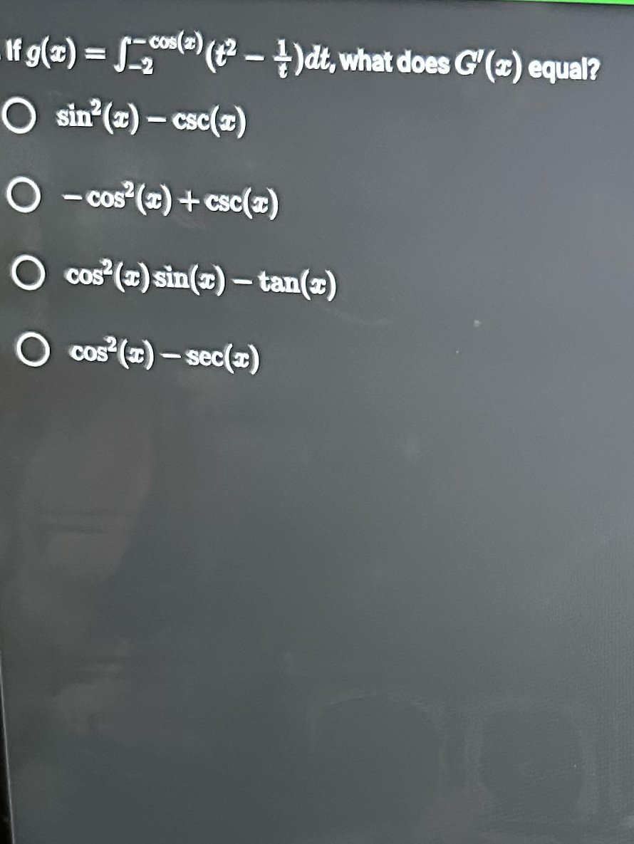 Solved If g(x)=∫-2-cos(x)(t2-1t)dt, ﻿what does G(x) ﻿equal? | Chegg.com