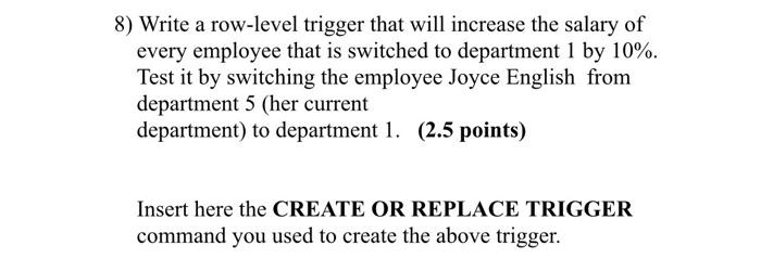 Solved 8) Write a row-level trigger that will increase the | Chegg.com