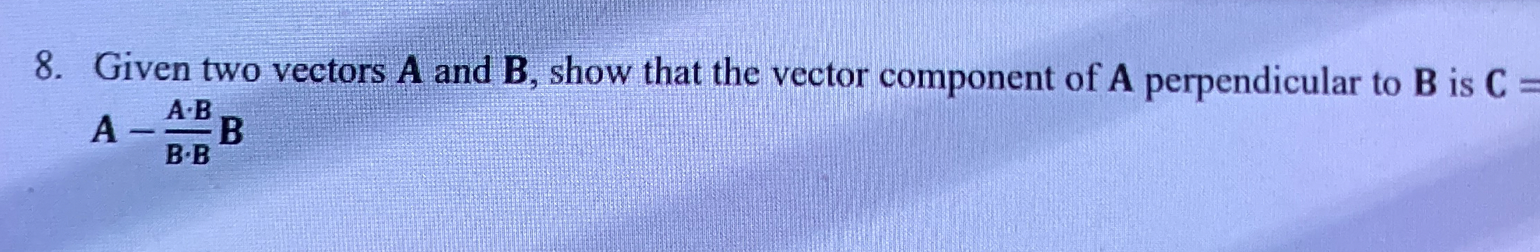 Solved Given two vectors A and B, ﻿show that the vector | Chegg.com