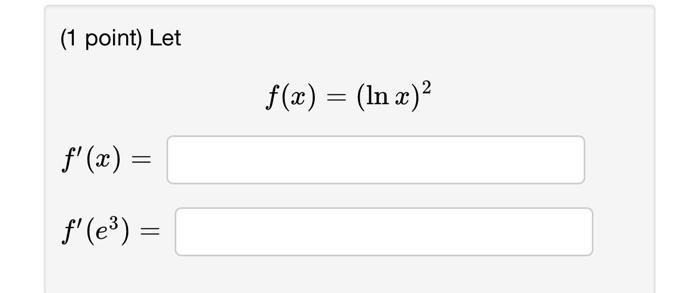 Solved (1 point) Let f(x)=(lnx)2f′(x)=f′(e3)= | Chegg.com