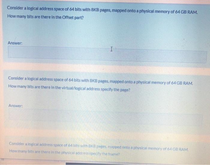 Solved Consider a logical address space of 64 bits with 8KB | Chegg.com