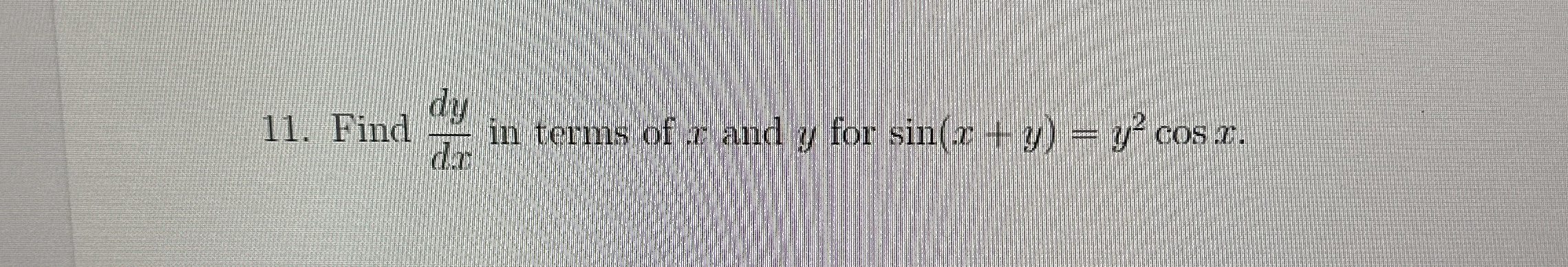 Solved Find dydx ﻿in terms of x ﻿and y ﻿for sin(x+y)=y2cosx. | Chegg.com