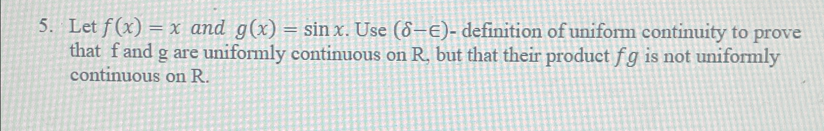 Solved Let f(x)=x ﻿and g(x)=sinx. ﻿Use (δ-εlon)-definition | Chegg.com