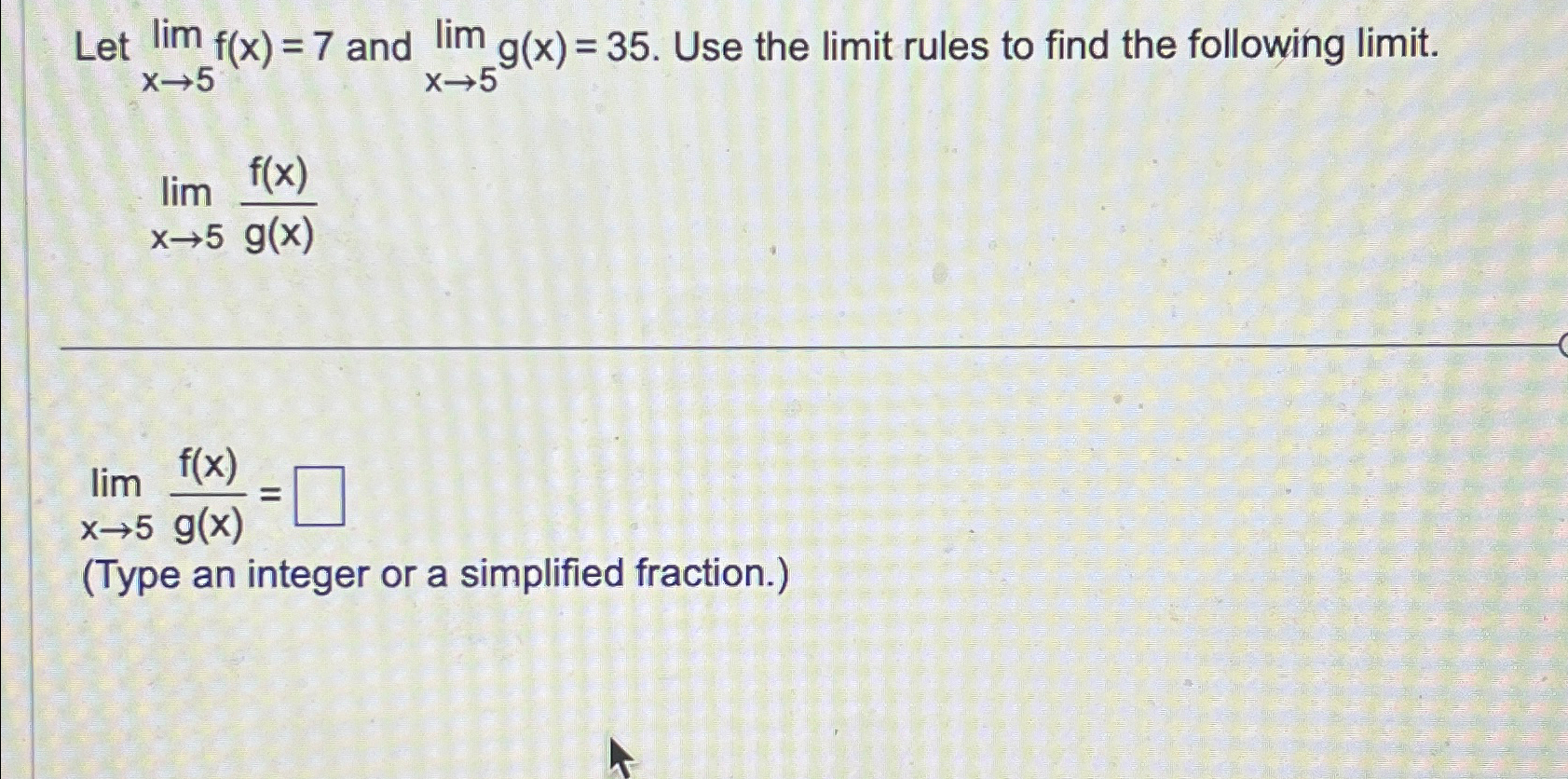 Solved Let limx→5f(x)=7 ﻿and limx→5g(x)=35. ﻿Use the limit | Chegg.com