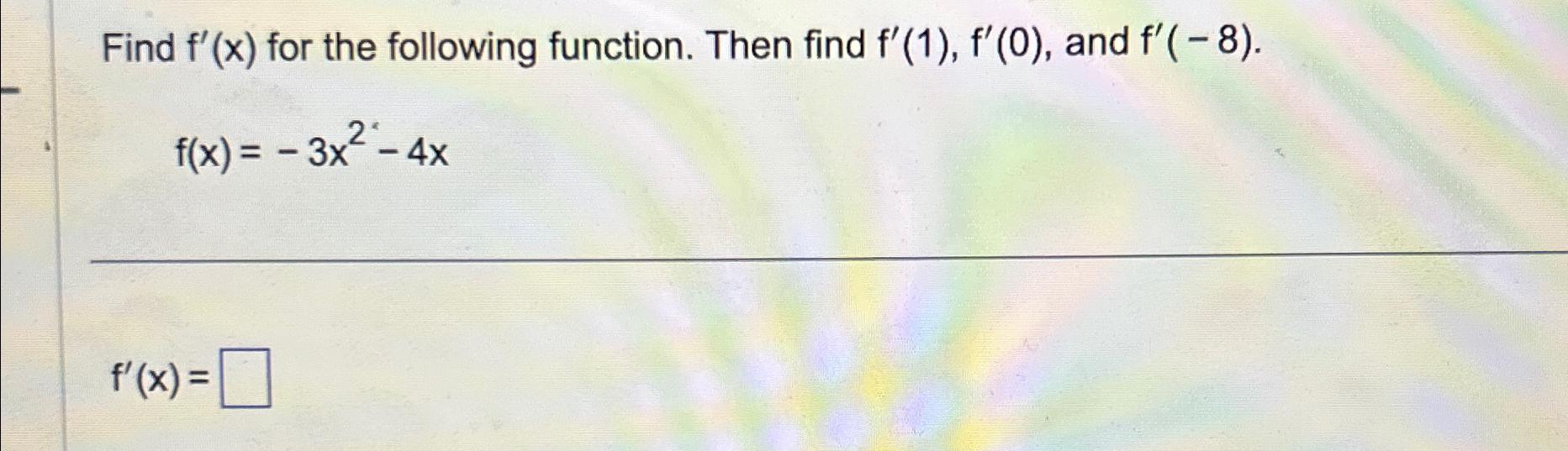Solved Find f'(x) ﻿for the following function. Then find | Chegg.com