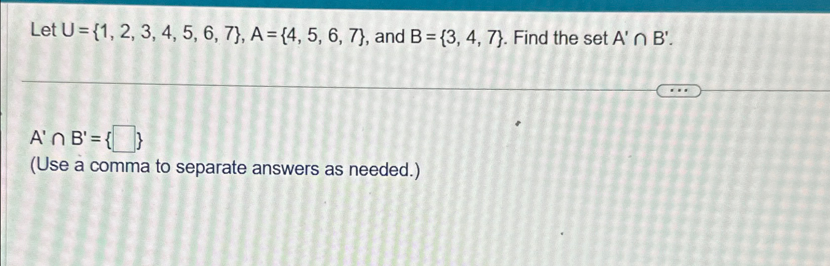Solved Let U={1,2,3,4,5,6,7},A={4,5,6,7}, ﻿and B={3,4,7}. | Chegg.com