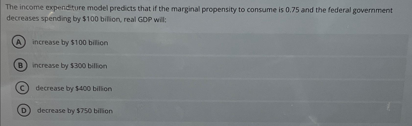 Solved The income expenditure model predicts that if the | Chegg.com