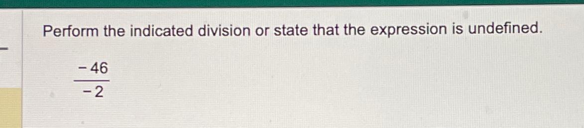 Solved Perform the indicated division or state that the | Chegg.com