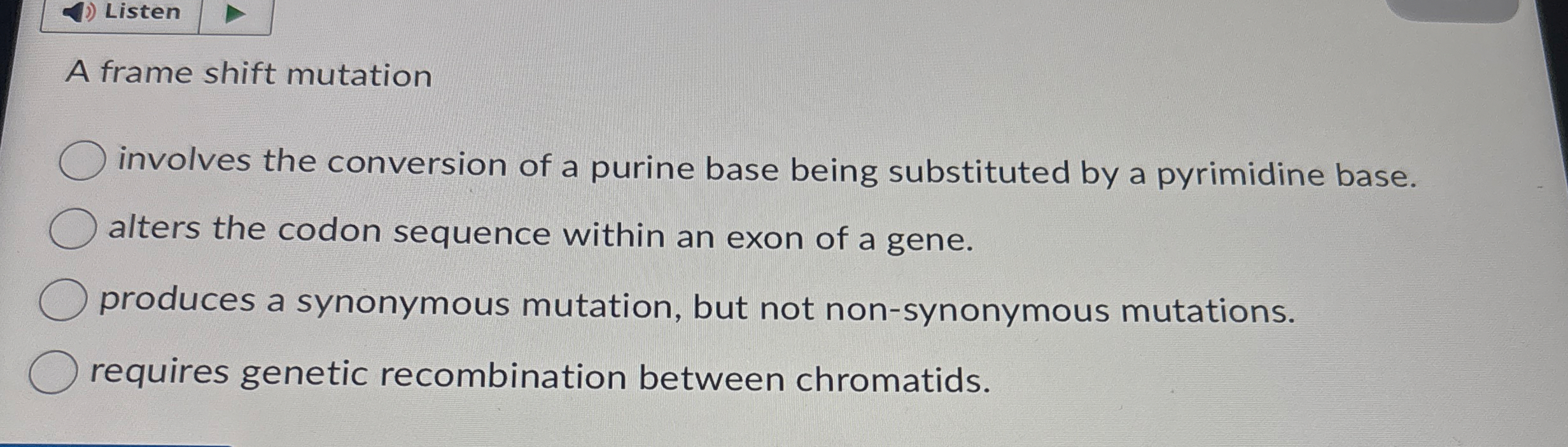 [Solved]: Listen A frame shift mutation involves the conve