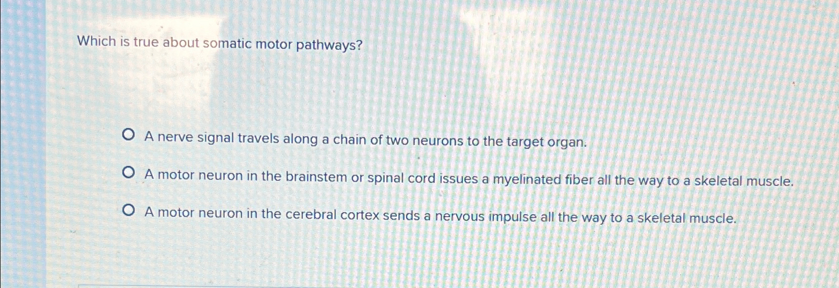 Solved Which is true about somatic motor pathways?A nerve | Chegg.com