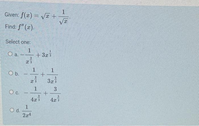 Solved Given: f(x)=x+x1. Find: f′′(x) Select one: a. | Chegg.com