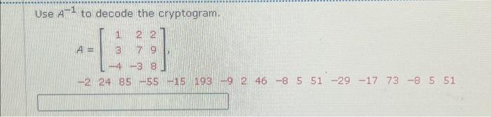 Solved Use A−1 to decode the cryptogram. | Chegg.com