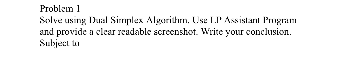 Solved Problem 1Solve using Dual Simplex Algorithm. Use LP | Chegg.com