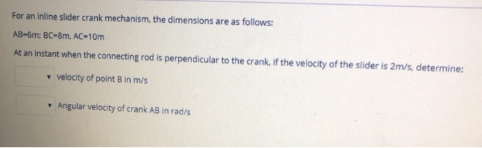 Solved For an inline slider crank mechanism, the dimensions | Chegg.com