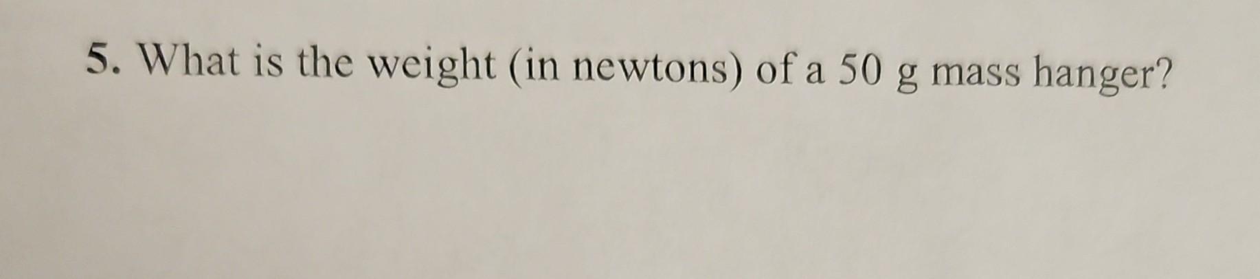 Solved what is the weight (in newtons) of a 50 g Mass | Chegg.com