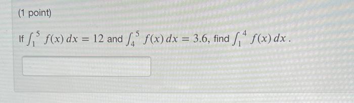 Solved If ∫15f(x)dx=12 and ∫45f(x)dx=3.6, find ∫14f(x)dx. | Chegg.com