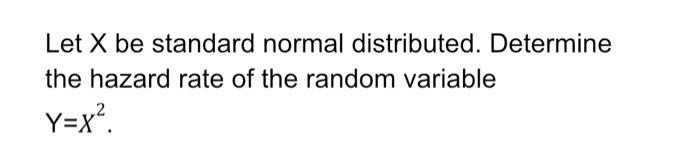 Solved Let X be standard normal distributed. Determine the | Chegg.com