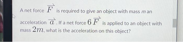 Solved A net force F is required to give an object with mass | Chegg.com