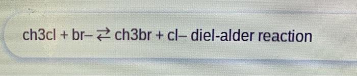 ch3cl + br-ch3br + cl-diel-alder reaction | Chegg.com