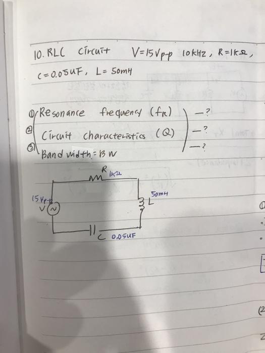 Solved 10. RLC Circuit V= 15 Vpp lokHz, R=1ks, (=0.05UF, L = | Chegg.com