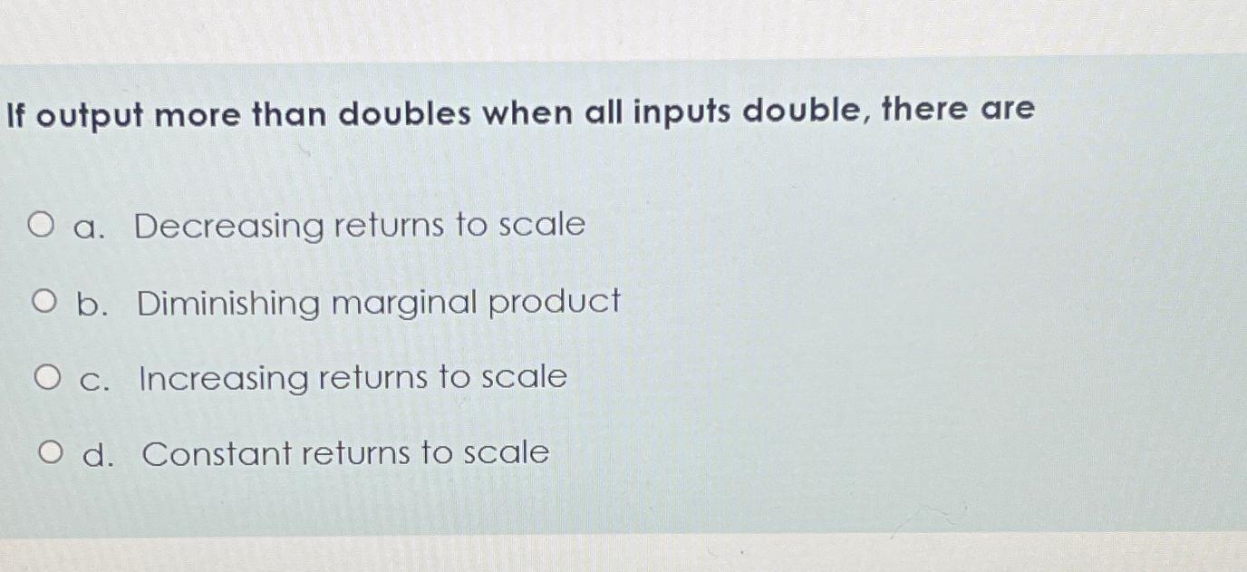 Solved If output more than doubles when all inputs double, | Chegg.com