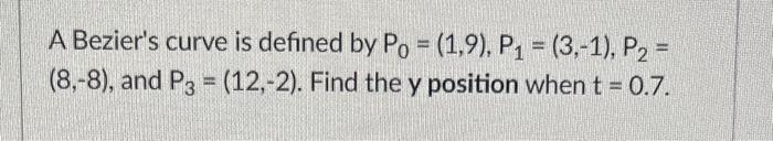 Solved A Bezier's curve is defined by P0=(1,9),P1=(3,−1),P2= | Chegg.com