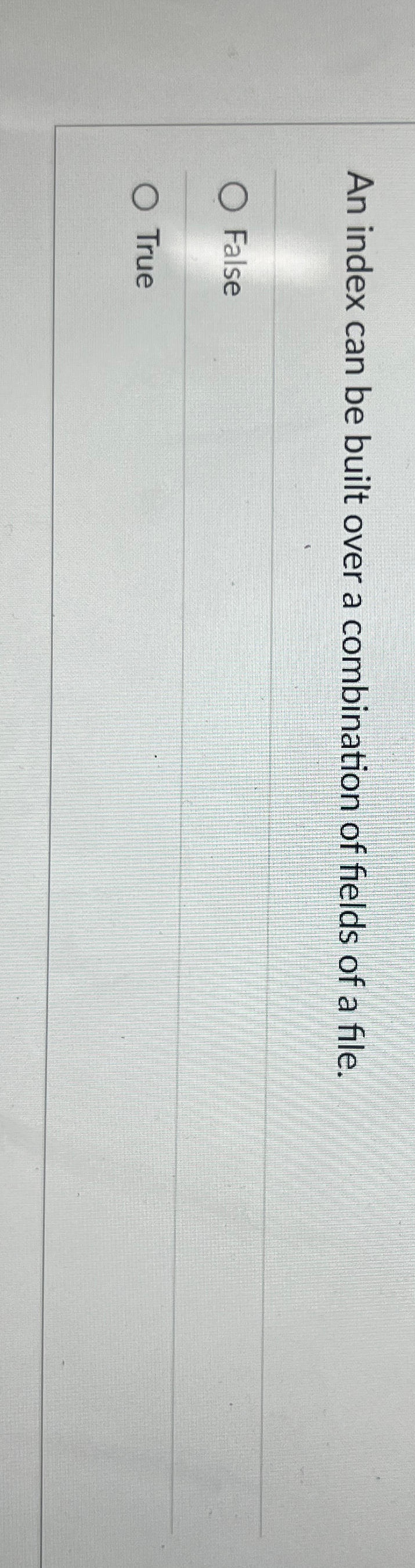 Solved An index can be built over a combination of fields of | Chegg.com