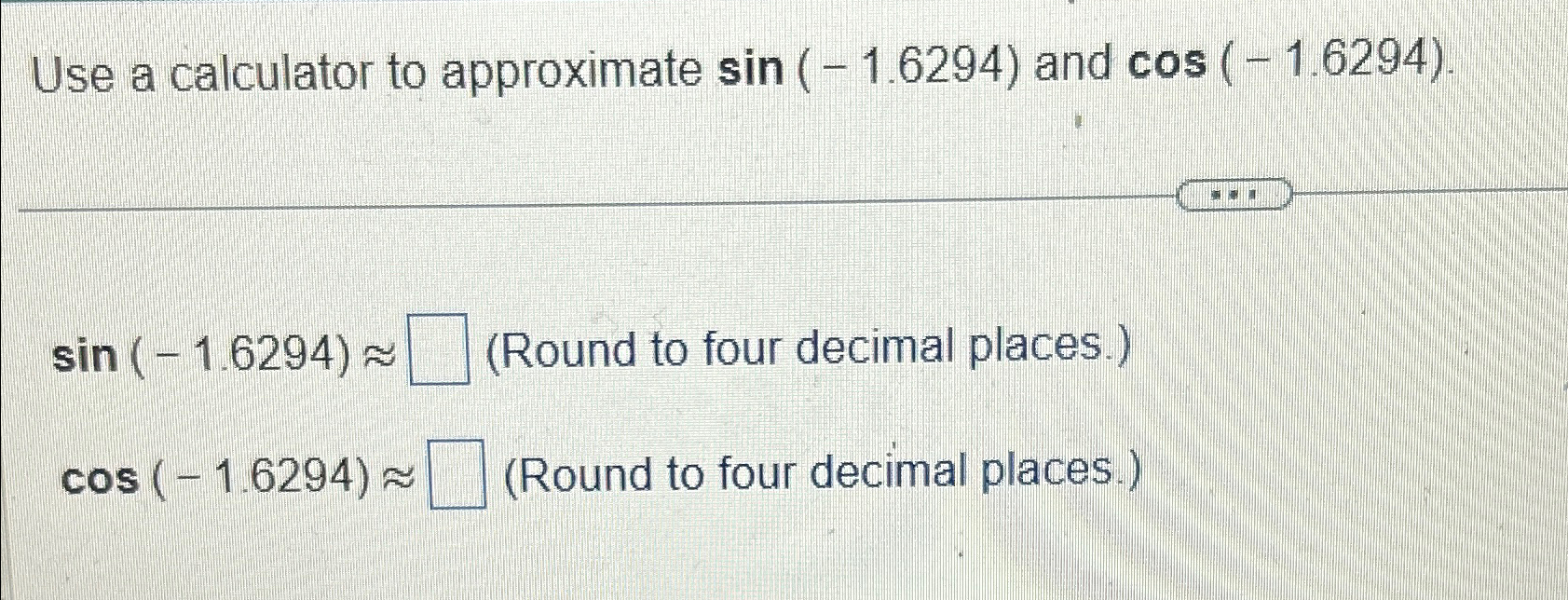 Solved Use a calculator to approximate sin(-1.6294) ﻿and | Chegg.com