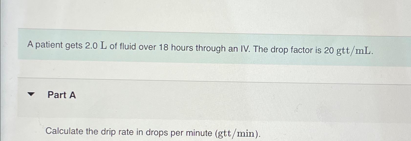 Solved A patient gets 2.0L ﻿of fluid over 18 ﻿hours through | Chegg.com