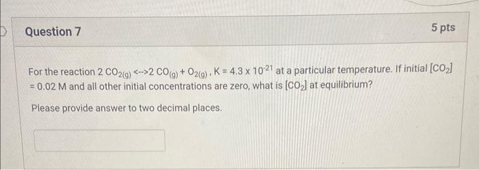 Solved For the reaction 2CO2(g)≪→2CO(g)+O2(g),K=4.3×10−21 at | Chegg.com
