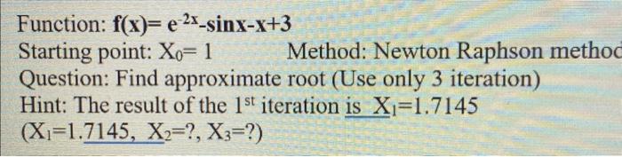 Solved Function: f(x)=e−2x−sinx−x+3 Starting point: X0=1 | Chegg.com