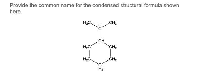 Solved Provide the common name for the condensed structural | Chegg.com