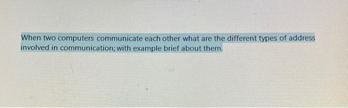 Solved When two computers communicate each other what are | Chegg.com