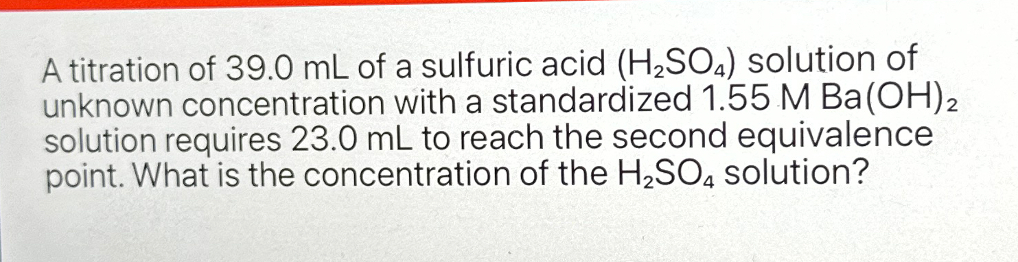 Solved A titration of 39.0mL ﻿of a sulfuric acid (H2SO4) | Chegg.com